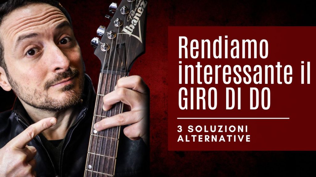 Giro di Do, rendiamo più interessante il re dei giri armonici
