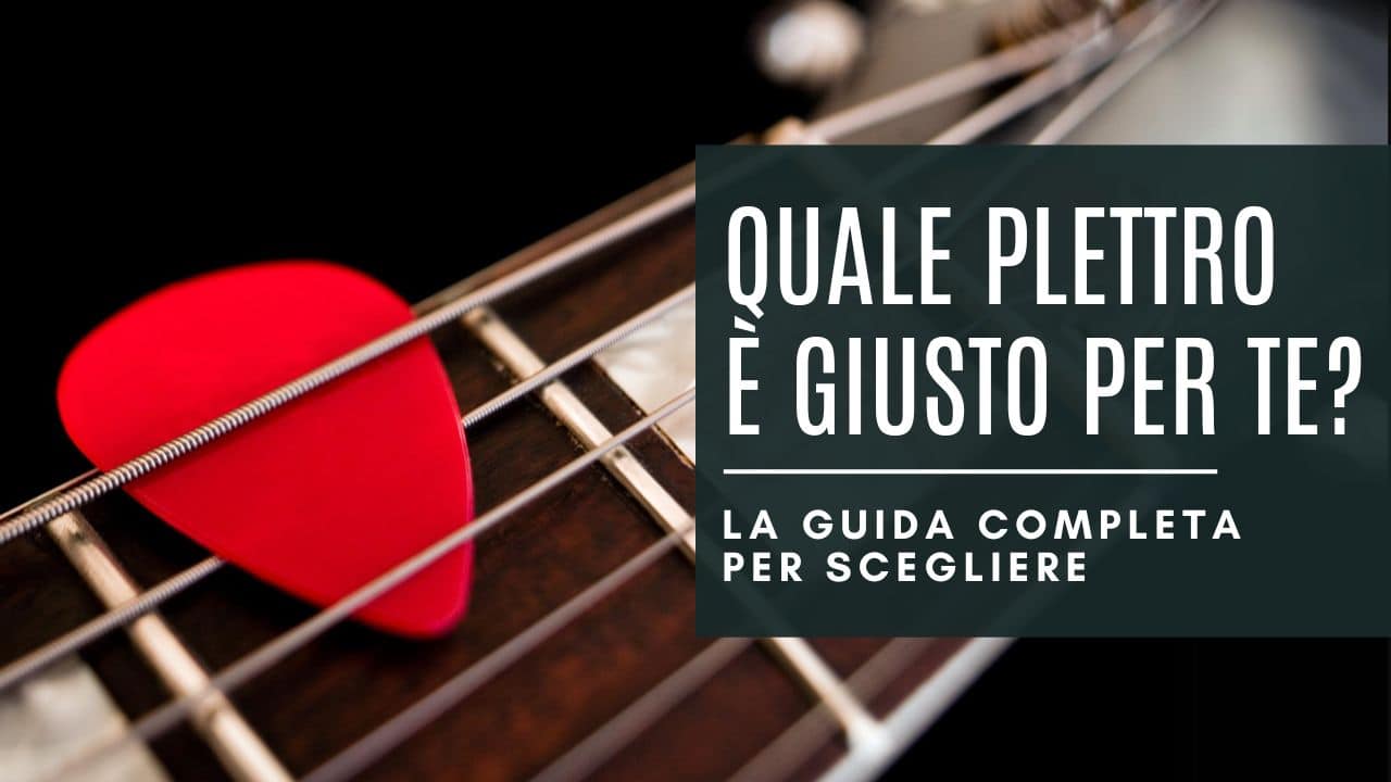 Quale plettro è giusto per te?